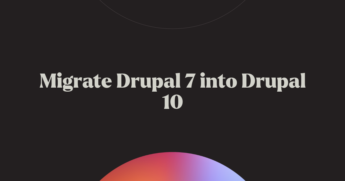 Migrate Drupal 7 Into Drupal 10 Chromatic